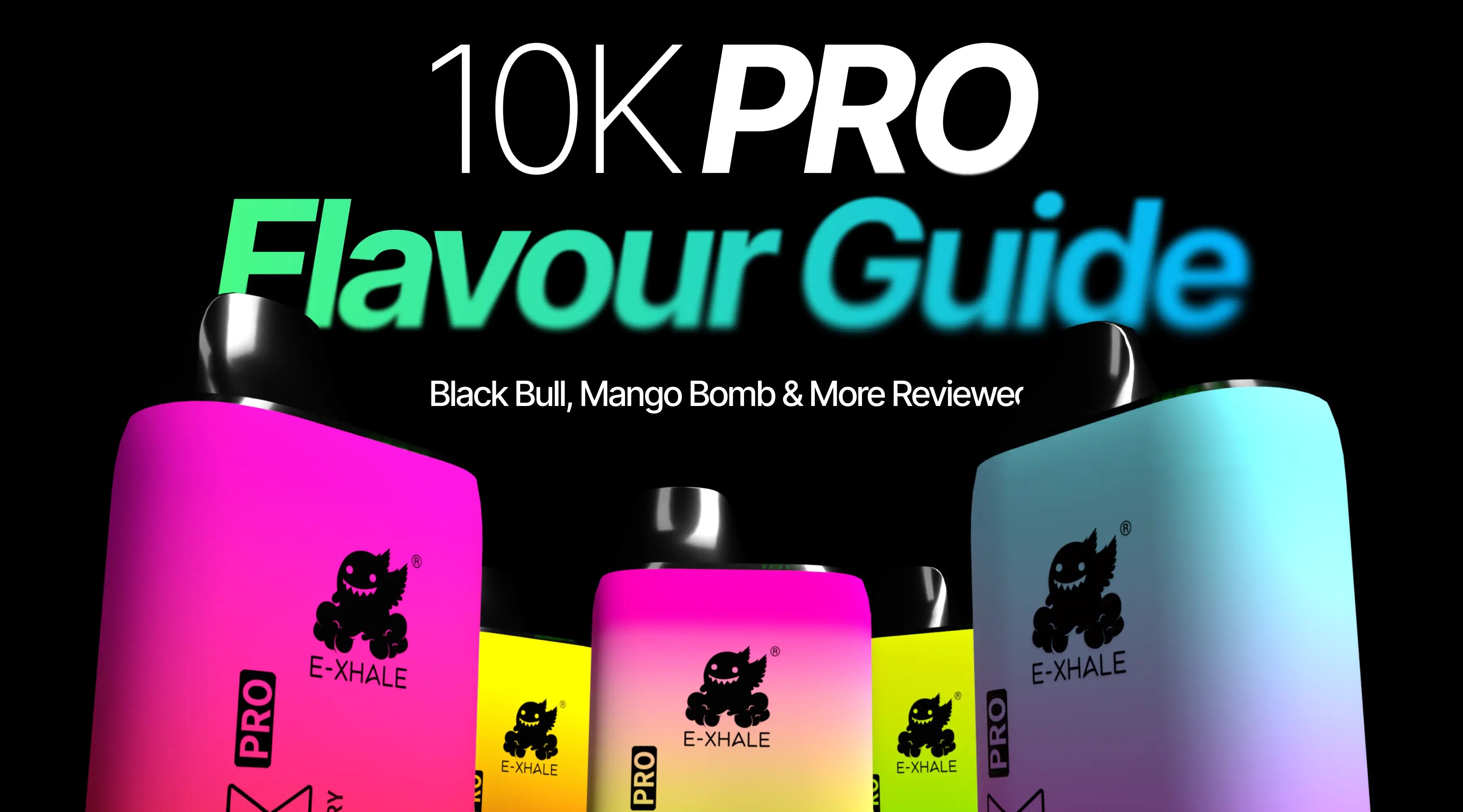 10K Pro Flavour Guide: Black Bull, Mango Bomb & More Reviewed – E-XHALE